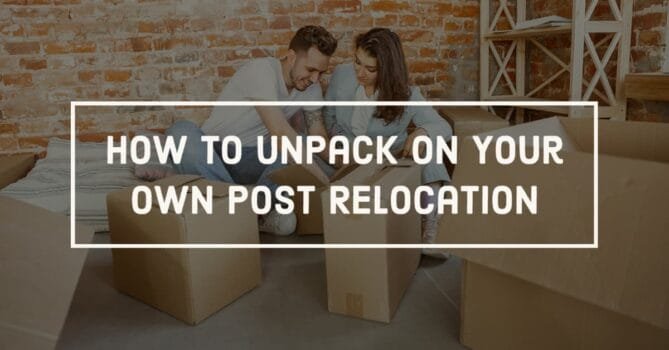 How To Unpack On Your Own Post Relocation: Room By Room Unpacking