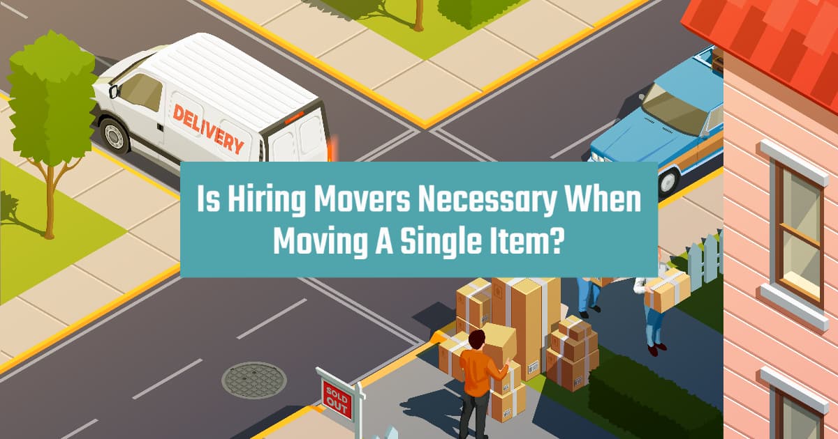 Is Hiring Movers Necessary When Moving A Single Item? - 1Support