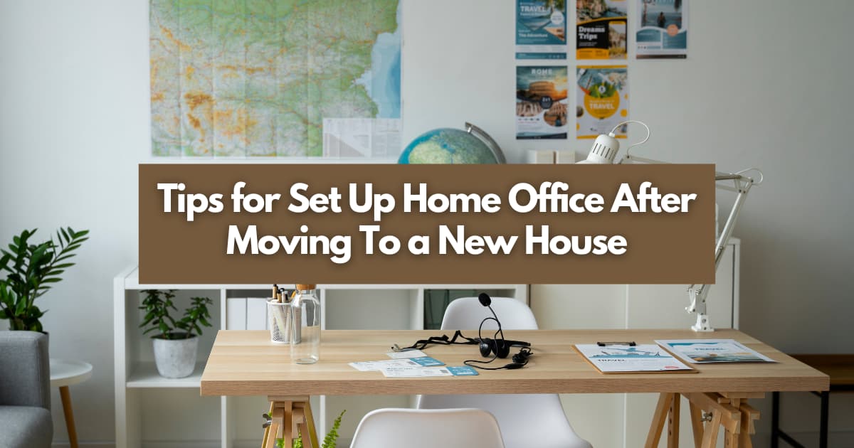 Tips for Set Up Home Office After Moving To a New House - 1Support