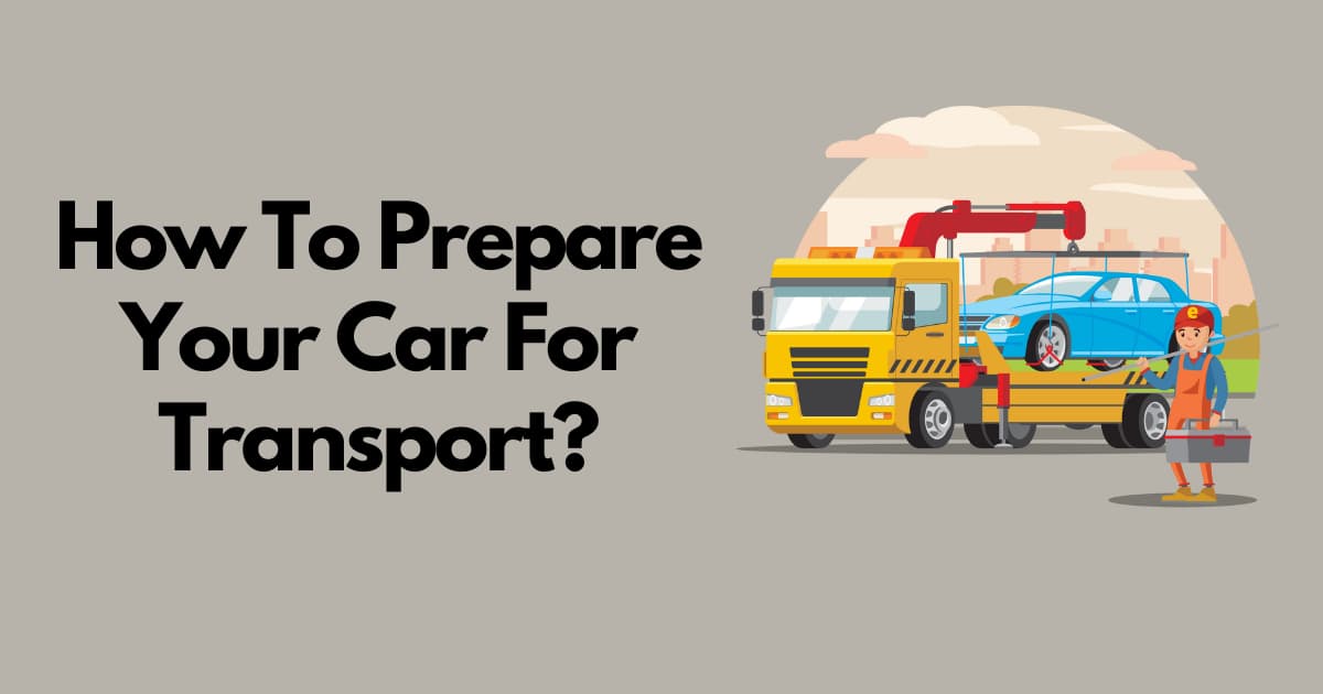 How To Prepare Your Car For Transport? - 1Support
