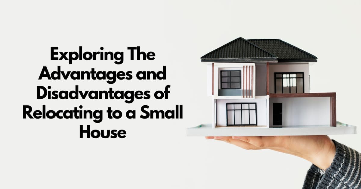 Exploring The Advantages and Disadvantages of Relocating to a Small House - 1Support