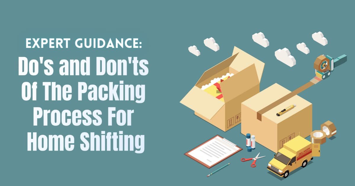 🤔Do's and Don'ts Of The Packing Process For Home Shifting