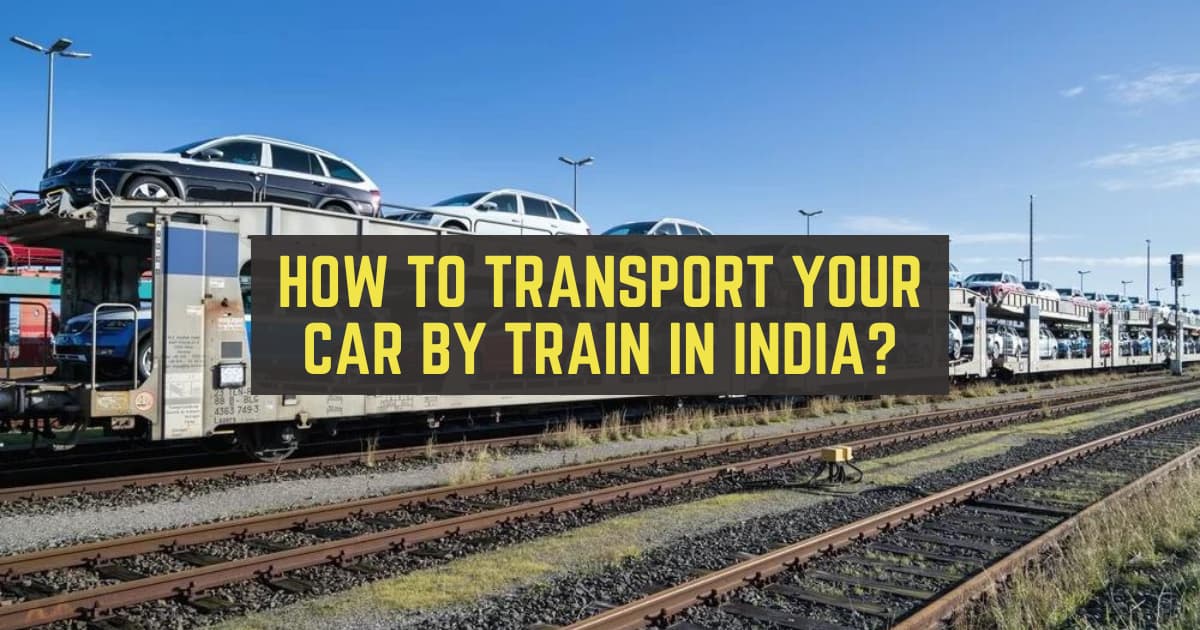 How to Transport Your Car by Train in India:- Costs, Pros & Cons